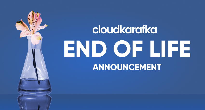 End of Life Announcement - CloudKarafka, Apache Kafka