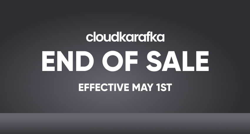 End of Sales Announcement - CloudKarafka, Apache Kafka